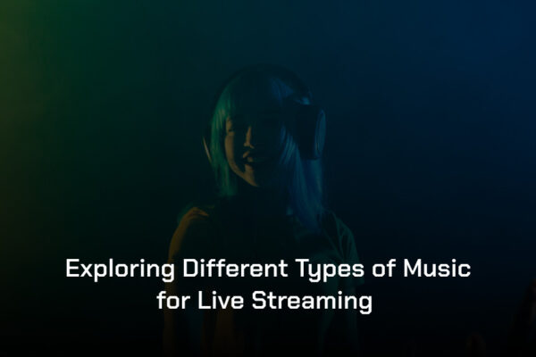 Exploring Different Types of Music for Live Streaming