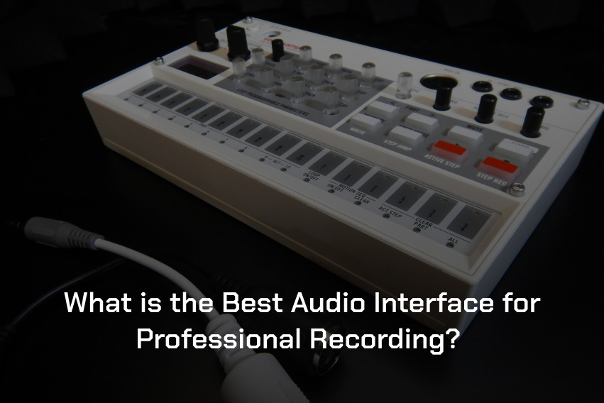 What is the Best Audio Interface for Professional Recording?