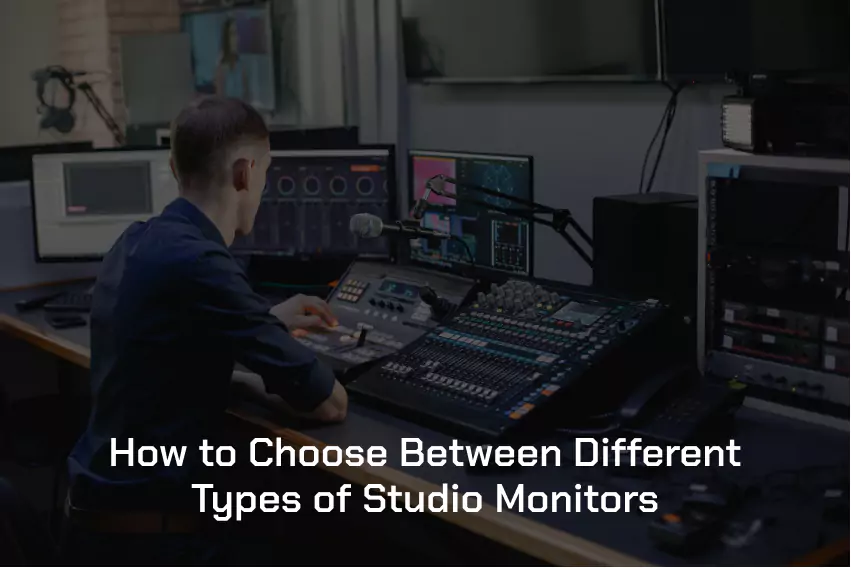 How to Choose Between Different Types of Studio Monitors